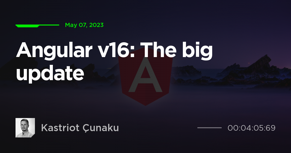 Kastriot Çunaku | Angular v16: The big update